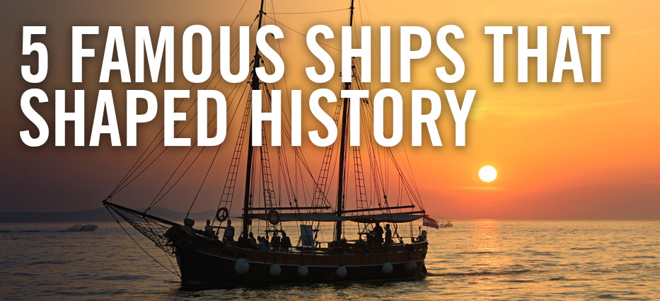 5 Famous Ships that Shaped History – Better Boat