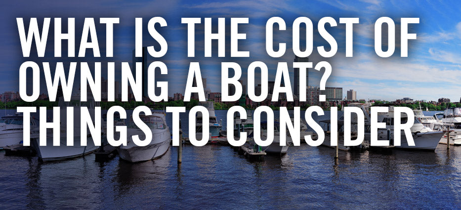 What Is the Cost of Owning a Boat? Things to Consider – Better Boat