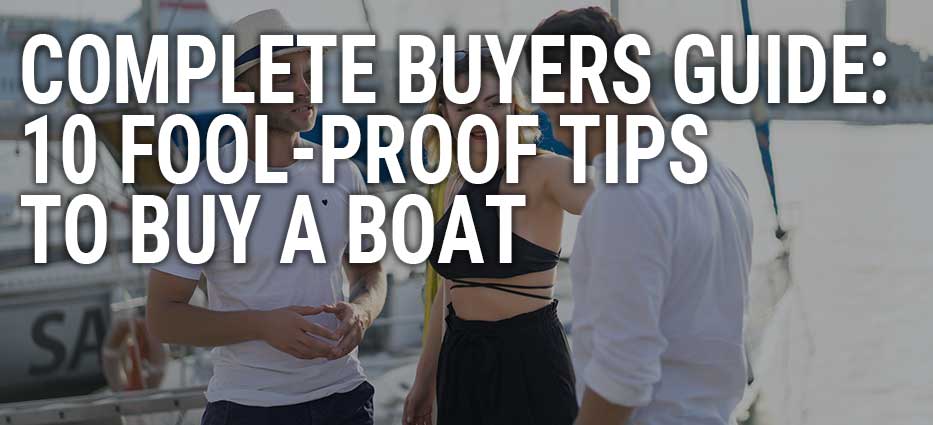 A Buyer’s Guide: 10 Tips to Help You Buy a Boat – Better Boat